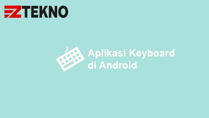10 Aplikasi Keyboard di HP Android Terbaru Paling Keren!